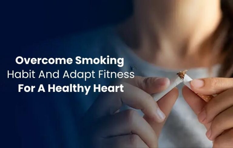 Overcome Smoking Habit And Adapt Fitness For A Healthy Heart